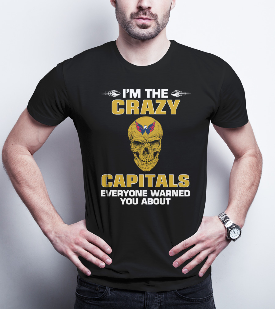 I'm The Crazy Capitals Everyone Warned You About Washington Capitals T-Shirt