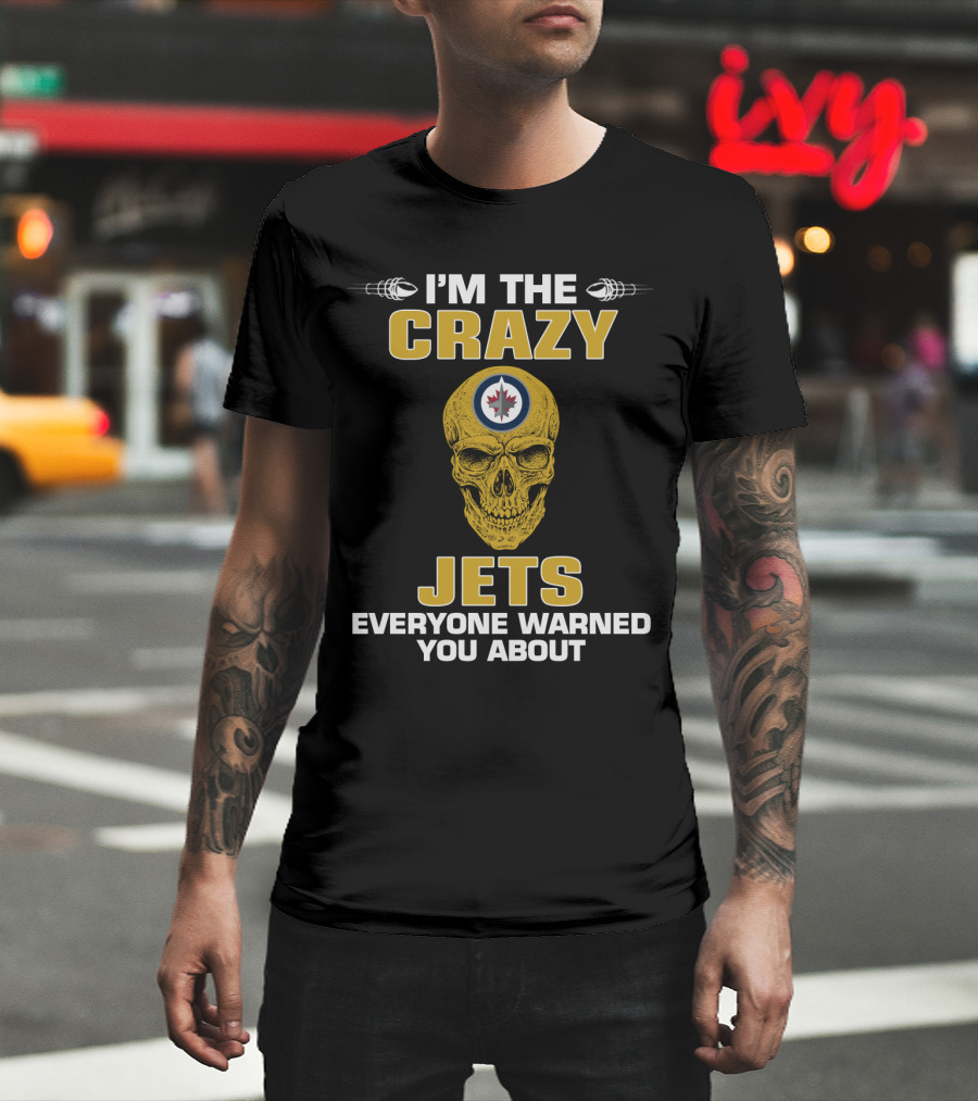I'm The Crazy Winnipeg Jets Everyone Warned You About T-Shirt