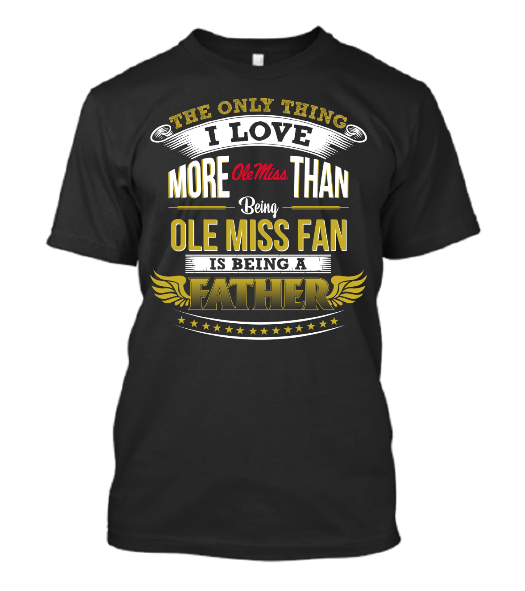 The Only Thing I Love More Than Being Ole Miss Fan Is Being A Father T-Shirt