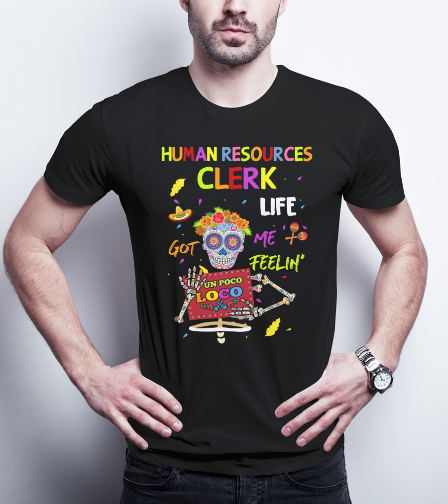 Human Resources Clerk Life Got Me Feelin' Un Poco Loco T-Shirt
