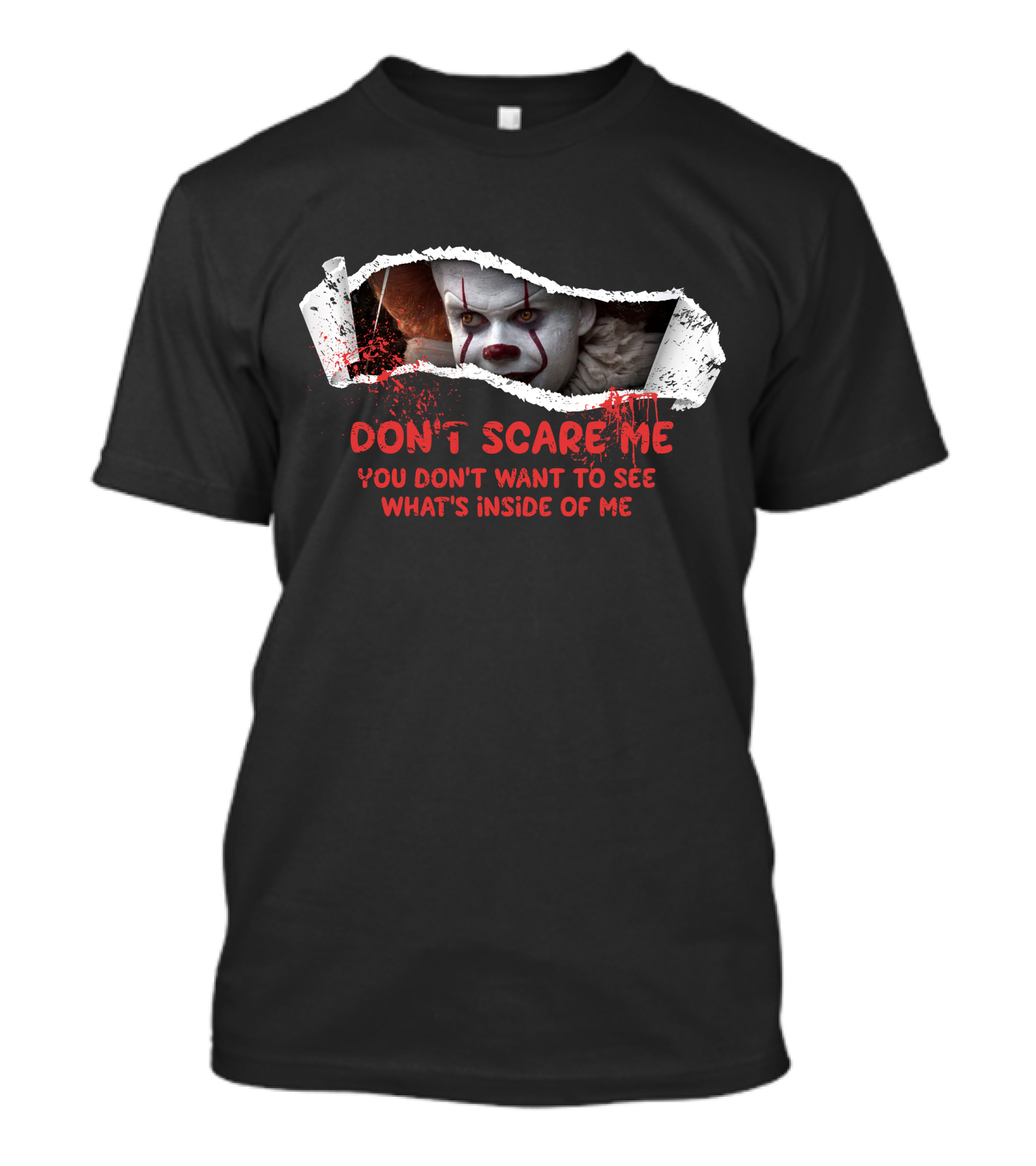 Don't Scare Me You Don't Want To See What's Inside Of Me T-Shirt