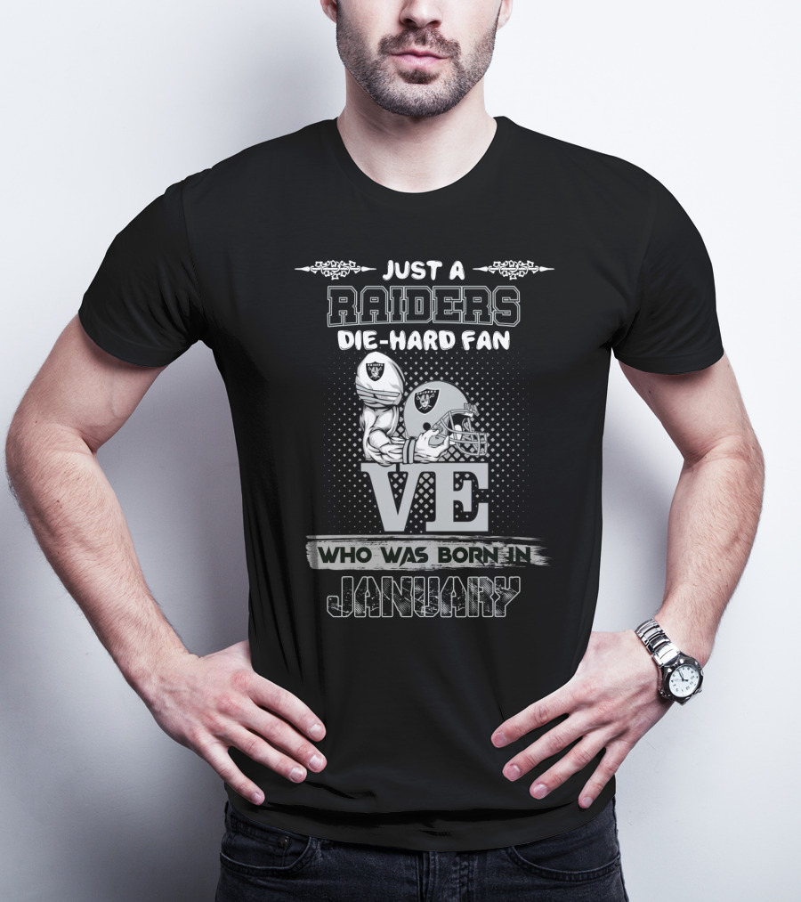 Just A Raiders Die-Hard Fan Who Was Born In January T-Shirt