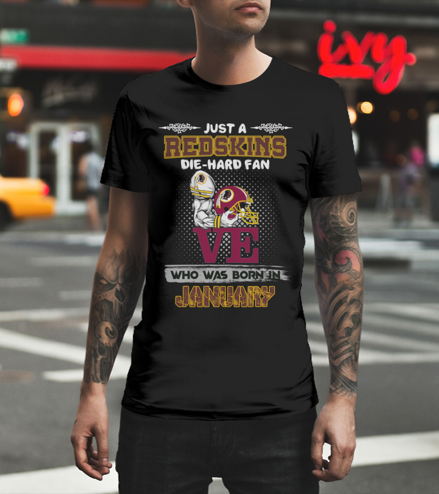 Just A Redskins Die-Hard Fan Who Was Born In January T-Shirt