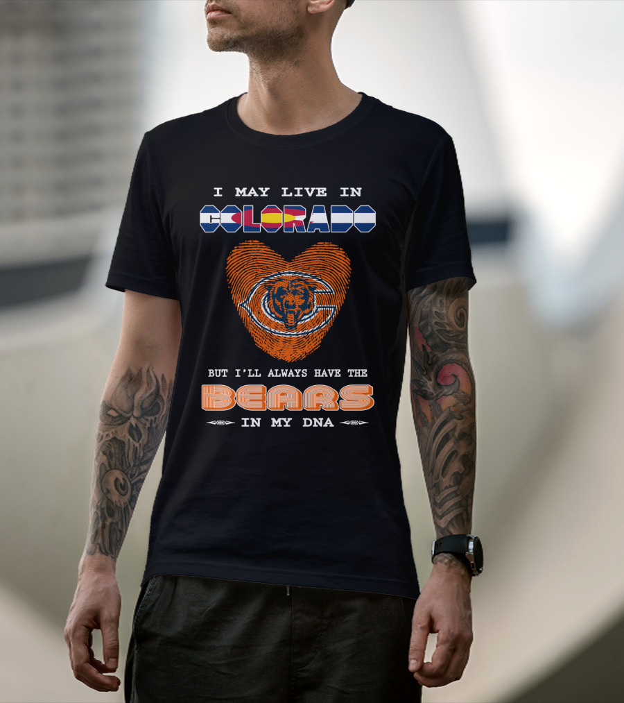 I May Live In Colorado But I'll Always Have The Bears In My DNA T-Shirt