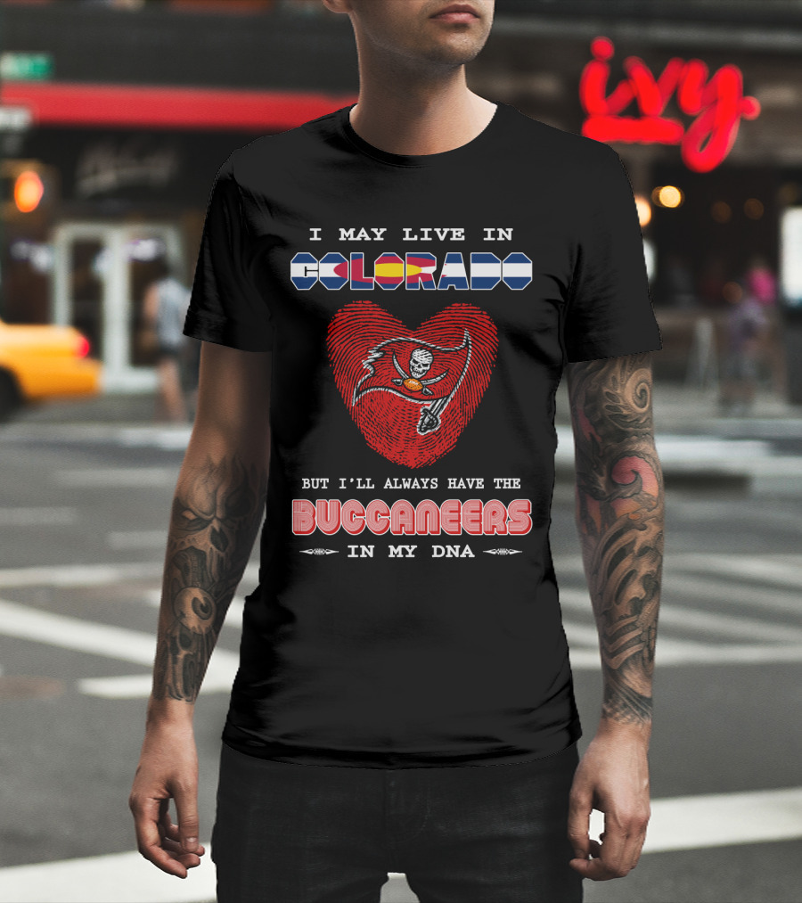 I May Live In Colorado But I'll Always Have The Buccaneers In My DNA T-Shirt