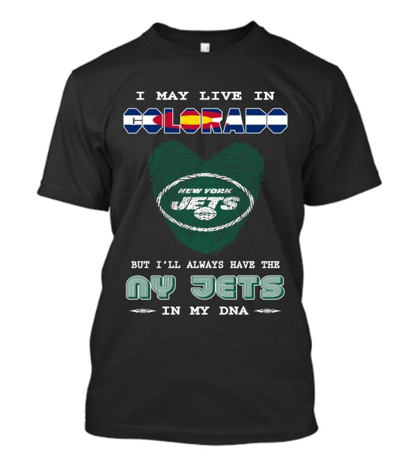 I May Live In Colorado But I'll Always Have The New York Jets In My DNA T-Shirt
