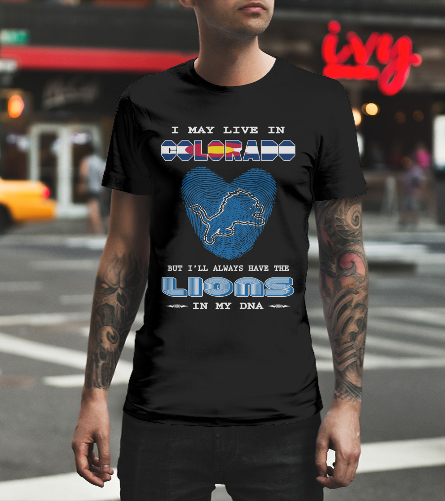 I May Live In Colorado But I'll Always Have The Lions In My DNA T-Shirt