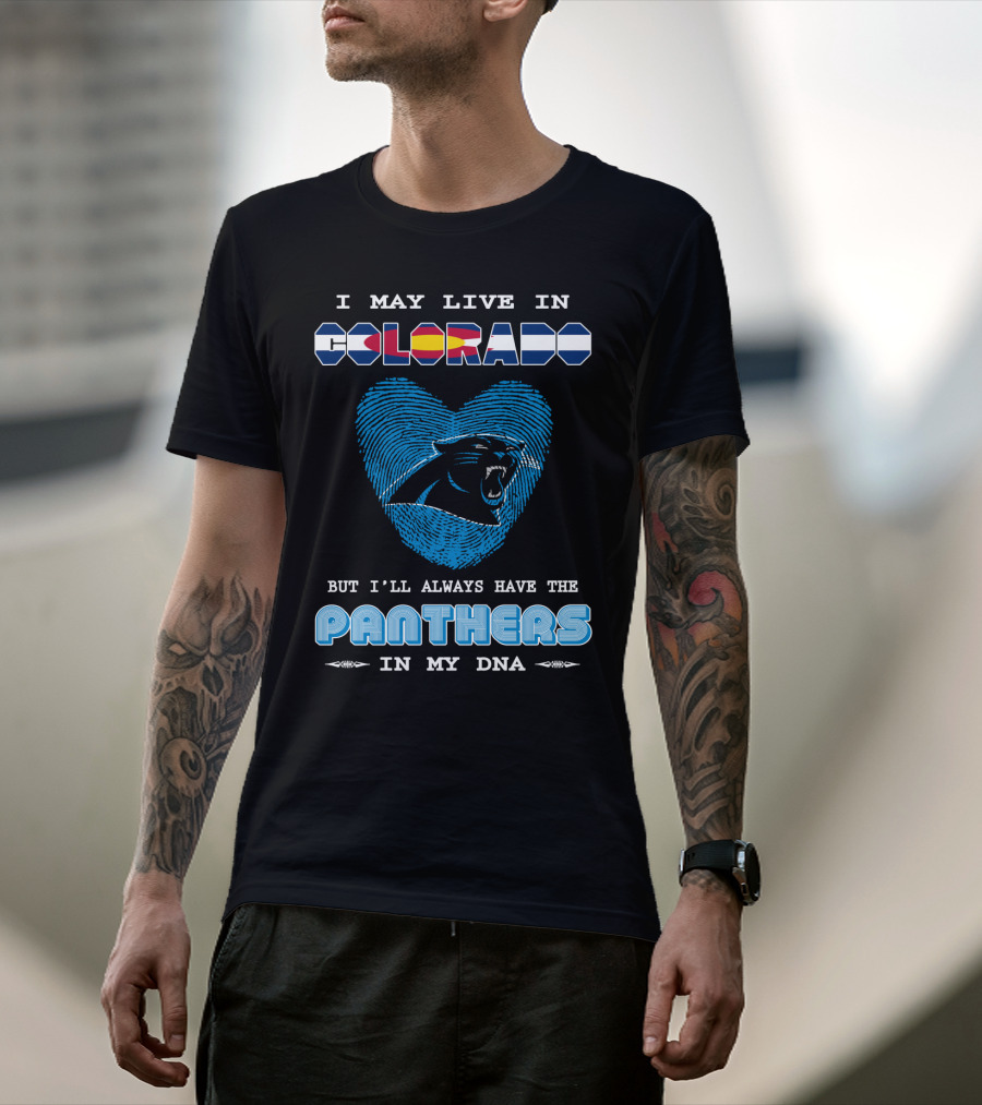I May Live In Colorado But I'll Always Have The Panthers In My DNA T-Shirt