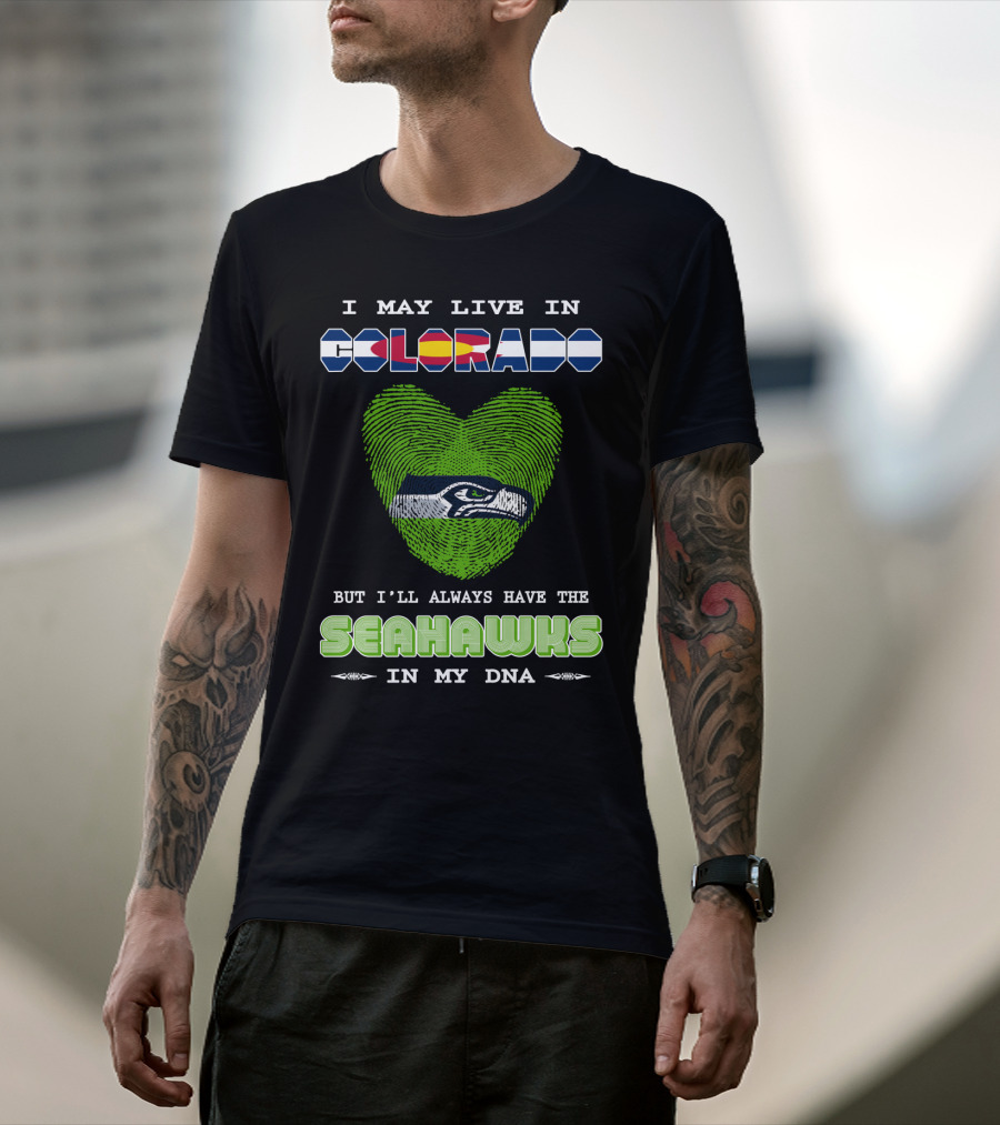 I May Live In Colorado But I’ll Always Have The Seahawks In My DNA T-Shirt