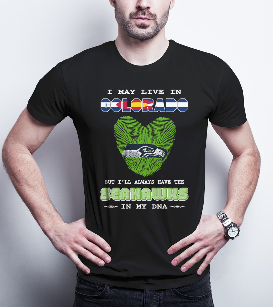 I May Live In Colorado But I’ll Always Have The Seahawks In My DNA T-Shirt