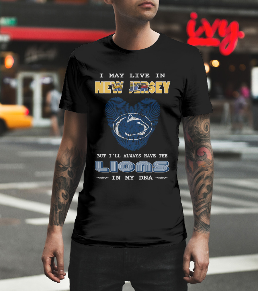 I May Live In New Jersey But I'll Always Have The Lions In My DNA T-Shirt