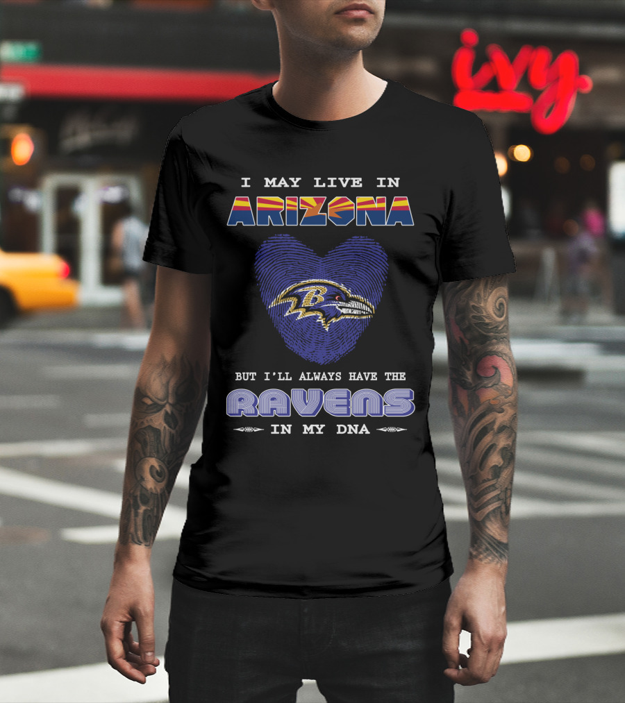 I May Live In Arizona But I'll Always Have The Ravens In My DNA T-Shirt