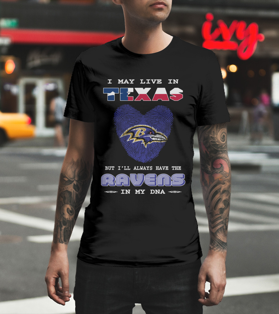 I May Live In Texas But I'll Always Have The Ravens In My DNA T-Shirt