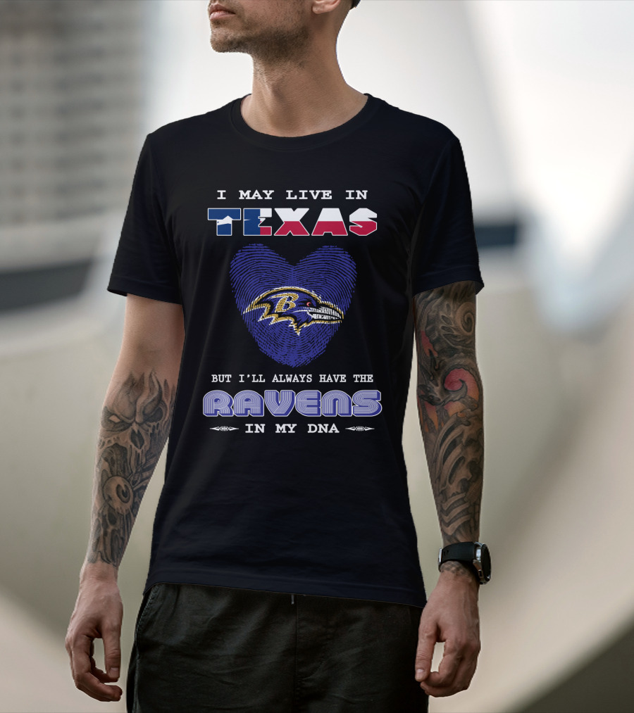 I May Live In Texas But I'll Always Have The Ravens In My DNA T-Shirt