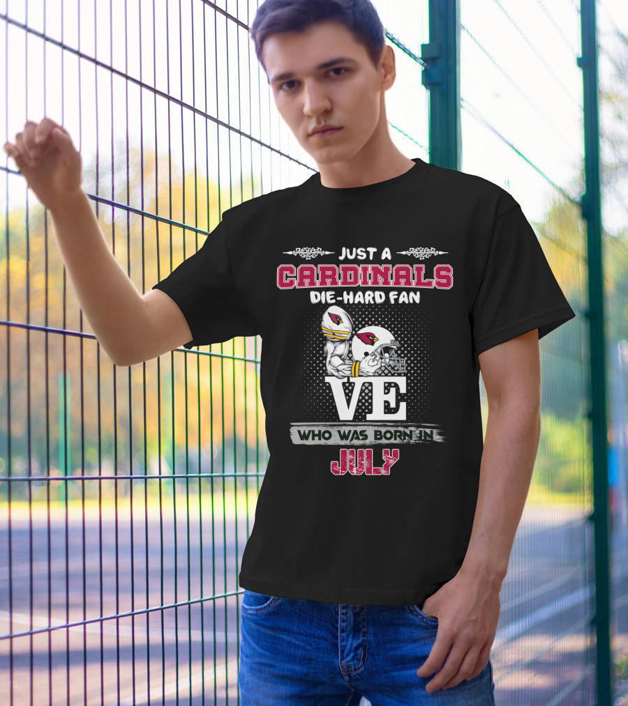 Just A Cardinals Die-Hard Fan Who Was Born In July T-Shirt