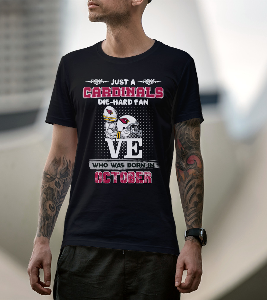 Just A Cardinals Die-Hard Fan Who Was Born In October T-Shirt