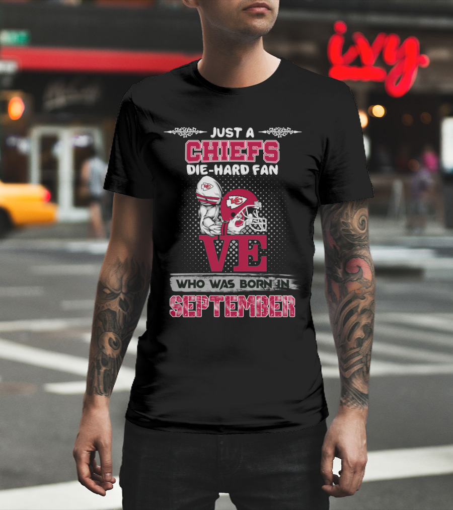 Just A Chiefs Die-Hard Fan Born In September T-Shirt