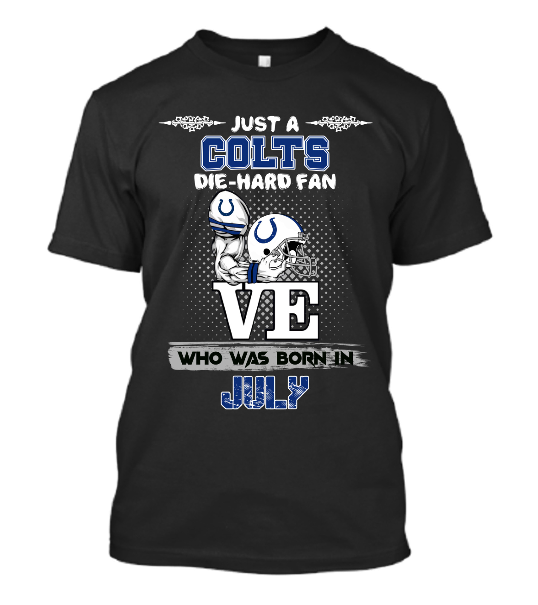 Just A Colts Die-Hard Fan Love Who Was Born In July T-Shirt
