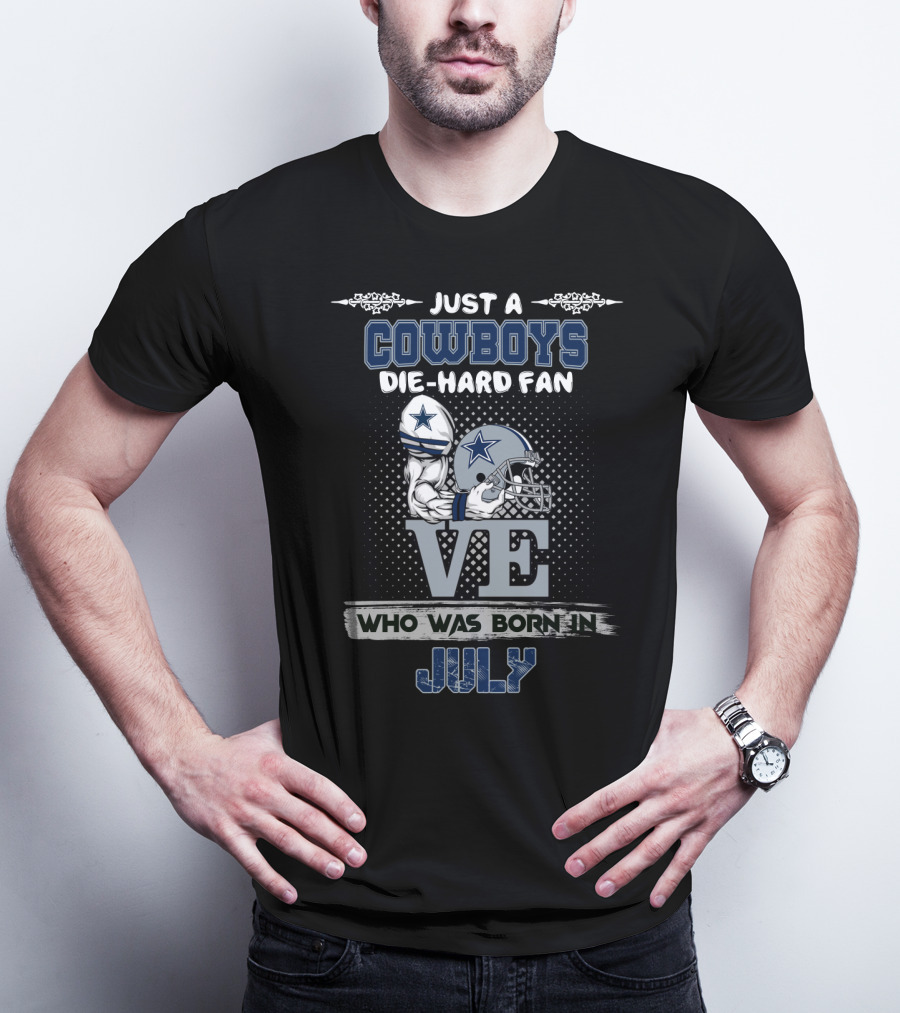 Just A Cowboys Die-Hard Fan Who Was Born In July T-Shirt