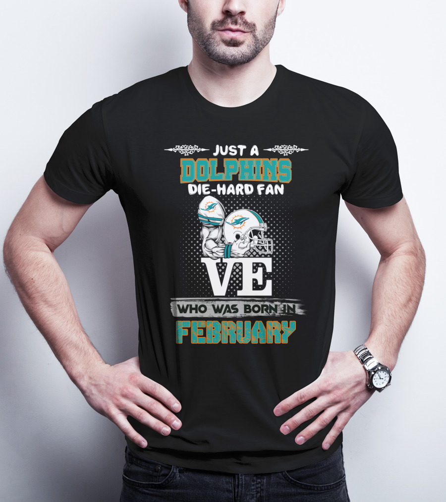 Just A Dolphins Die-Hard Fan Who Was Born In February T-Shirt