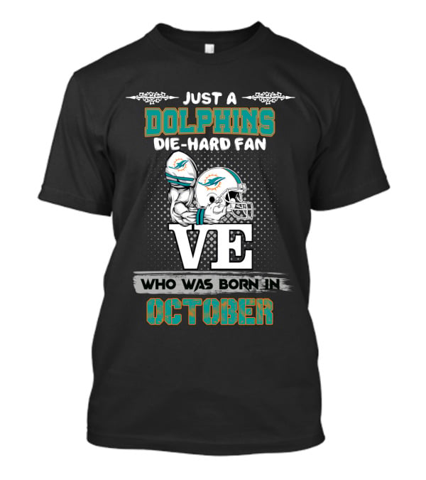 Just A Dolphins Die-Hard Fan Who Was Born In October T-Shirt