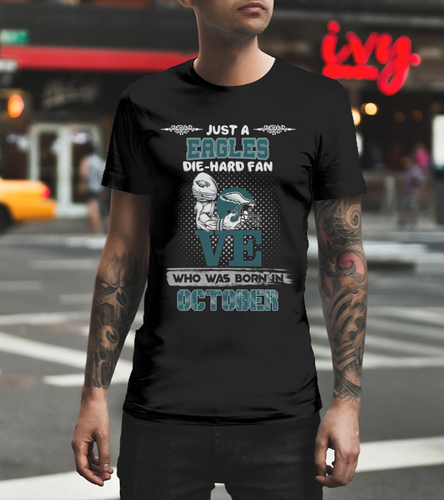 Just A Eagles Die-Hard Fan Who Was Born In October T-Shirt