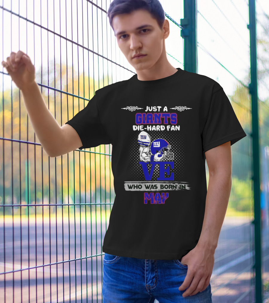 Just A Giants Die-Hard Fan Who Was Born In May Ny Helmet Love T-Shirt