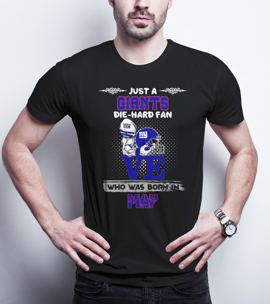 Just A Giants Die-Hard Fan Who Was Born In May Ny Helmet Love T-Shirt
