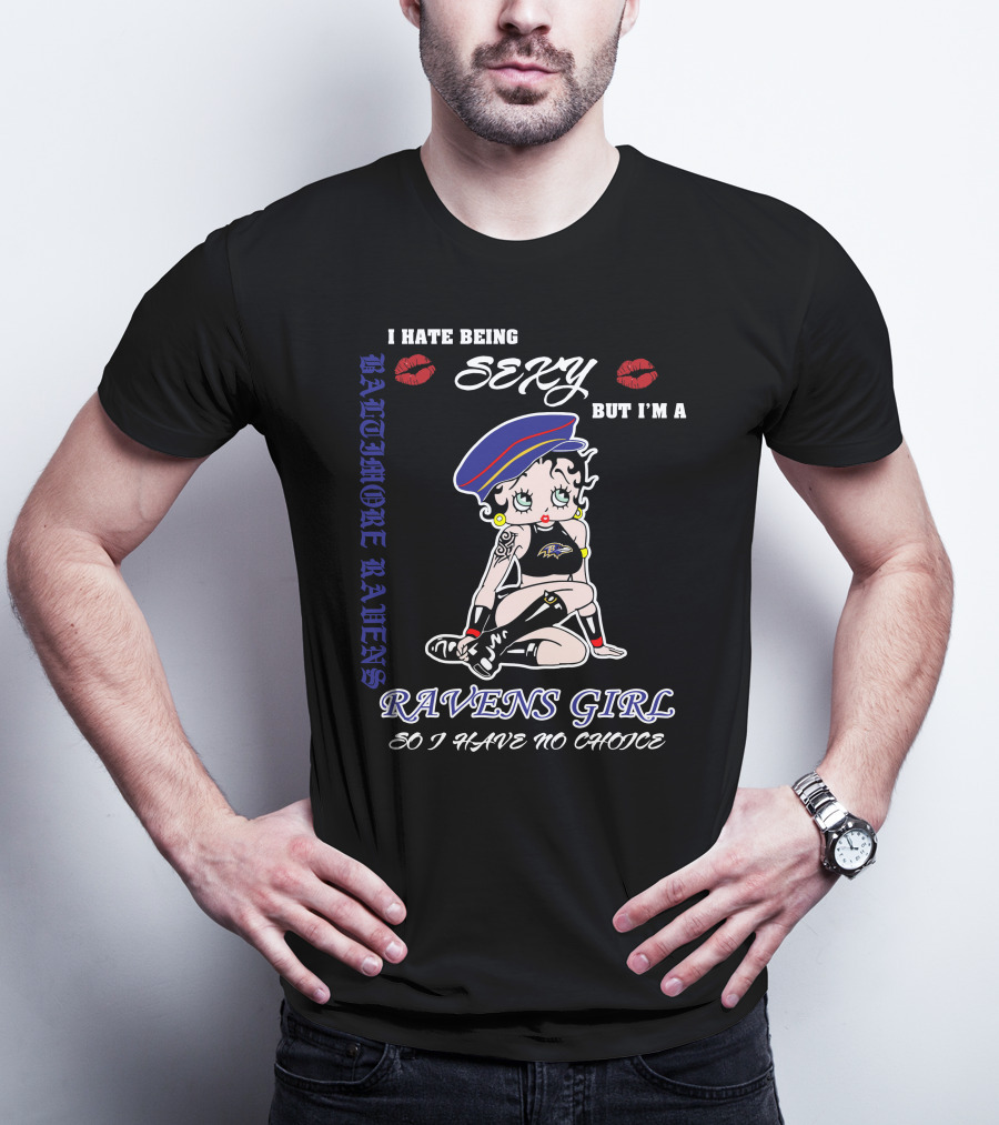 I Hate Being Sexy But I'm A Baltimore Ravens Girl So I Have No Choice Ravens Girl T-Shirt