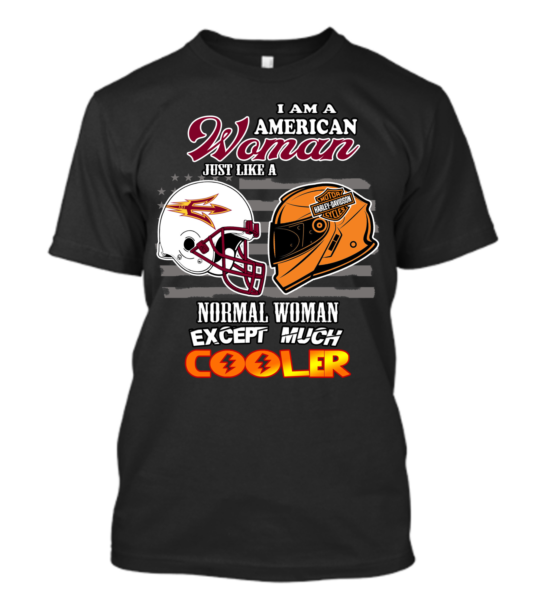 I Am A Harley Davidson American Woman Just Like Asu Helmet Normal Woman Except Much Cooler T-Shirt