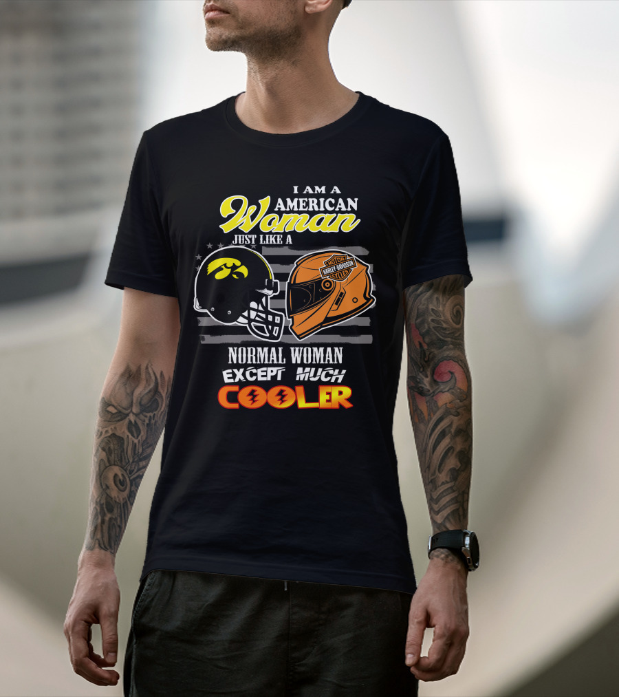 I Am A Hawkeyes Harley Davidson American Woman Just Like A Normal Woman Except Much Cooler T-Shirt