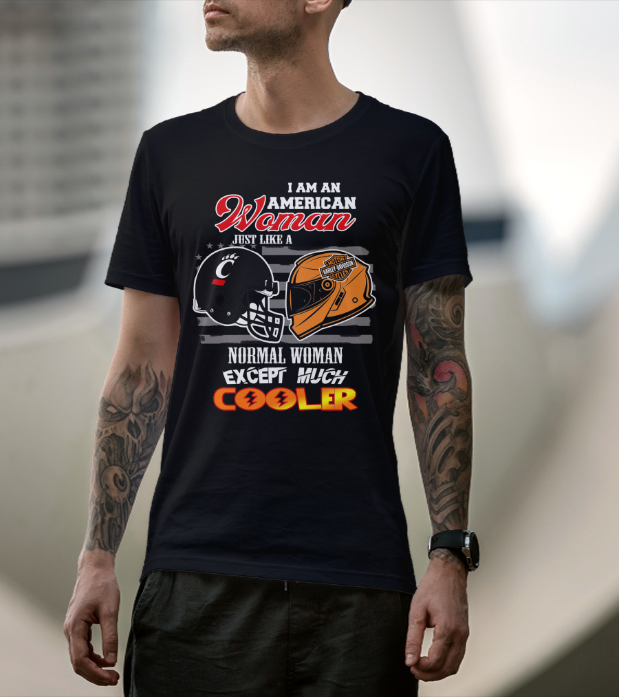 I Am An American Woman Just Like A Bearcats Harley Davidson Except Much Cooler T-Shirt