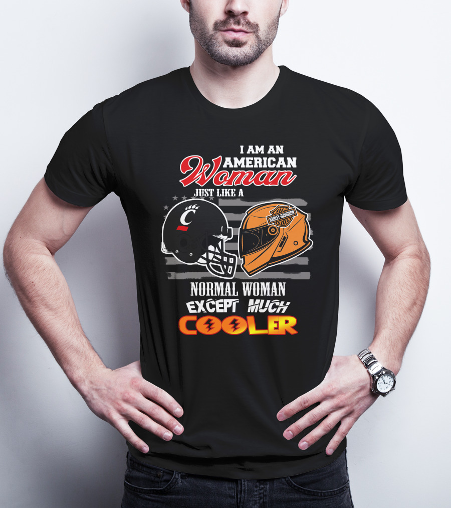I Am An American Woman Just Like A Bearcats Harley Davidson Except Much Cooler T-Shirt