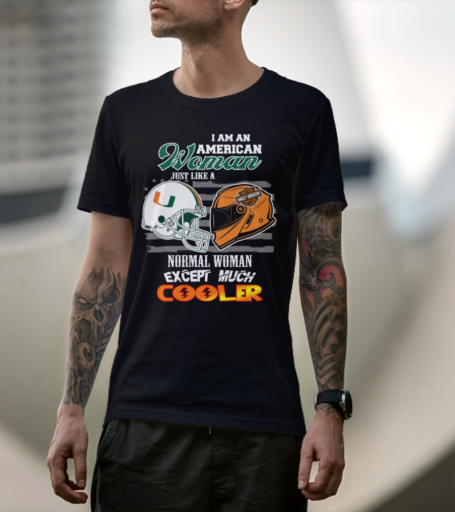 I Am An American Woman Just Like A Miami Hurricanes Harley Davidson Motorcycle Normal Woman Except Much Cooler T-Shirt