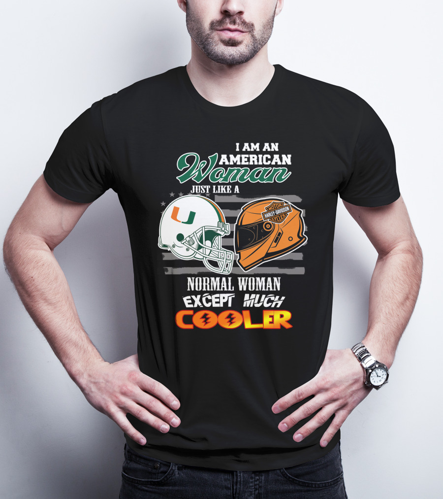 I Am An American Woman Just Like A Miami Hurricanes Harley Davidson Motorcycle Normal Woman Except Much Cooler T-Shirt