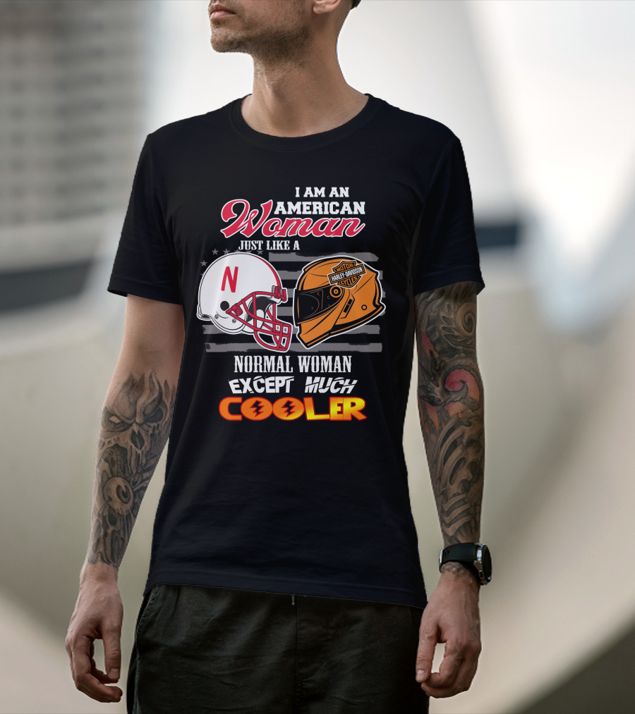 I Am An American Woman Just Like A Normal Woman Except Much Cooler Huskers Harley Davidson Motorcycle Nebraska Helmet T-Shirt