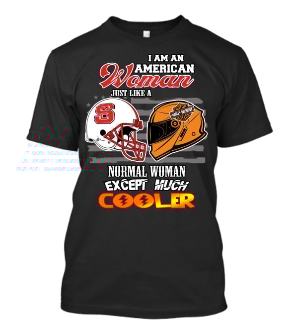 I Am An American Woman Nc State Helmet Harley Davidson Motorcycle Except Much Cooler T-Shirt