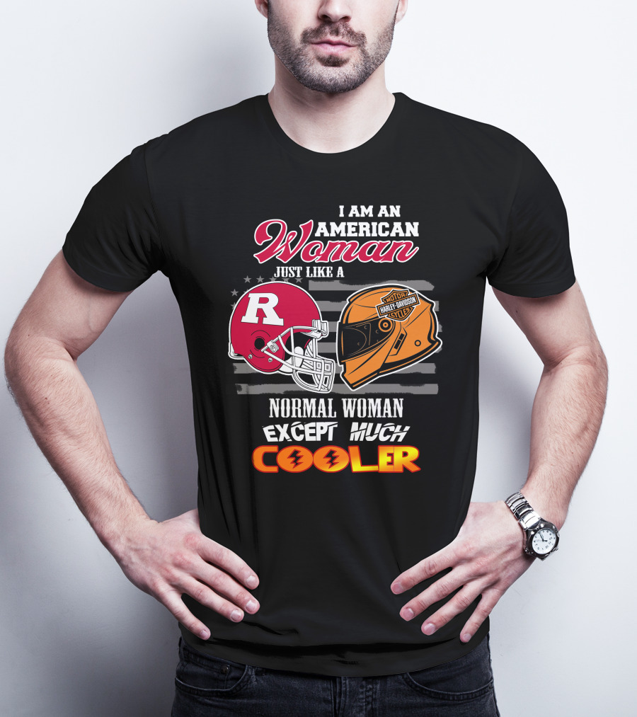 I Am An American Woman Just Like A Normal Woman Except Much Cooler Rutgers Harley Davidson Football Helmet Motocycle Cycle T-Shirt