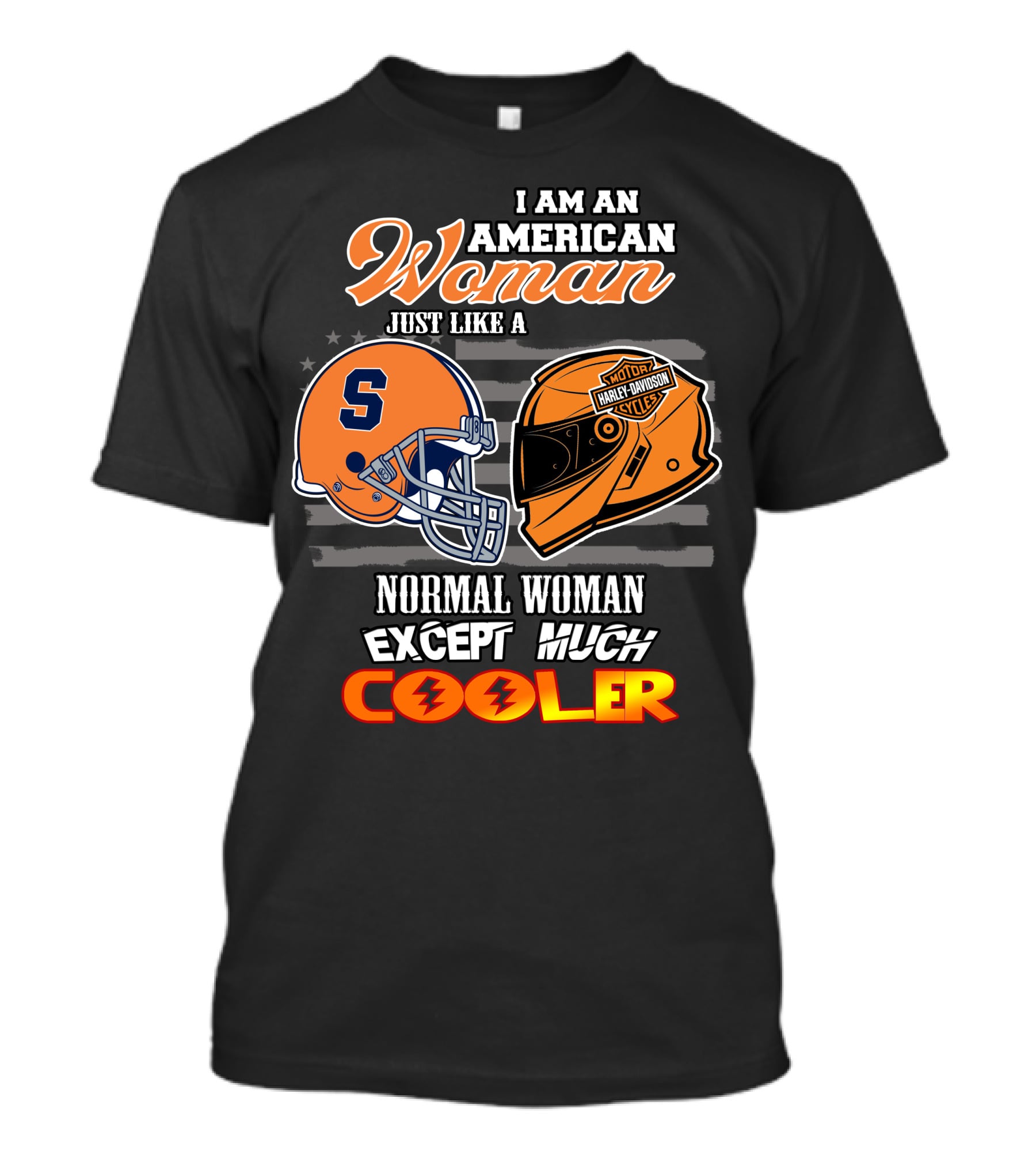 I Am An American Woman Syracuse Harley Davidson Motorcycle Helmet Normal Woman Except Much Cooler T-Shirt