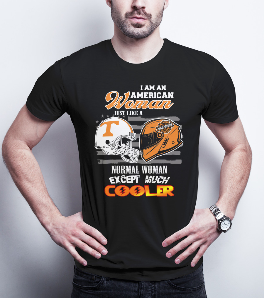 I Am An American Woman Just Like A Tennessee Volunteers Harley Davidson Motorcycle Normal Woman Except Much Cooler T-Shirt