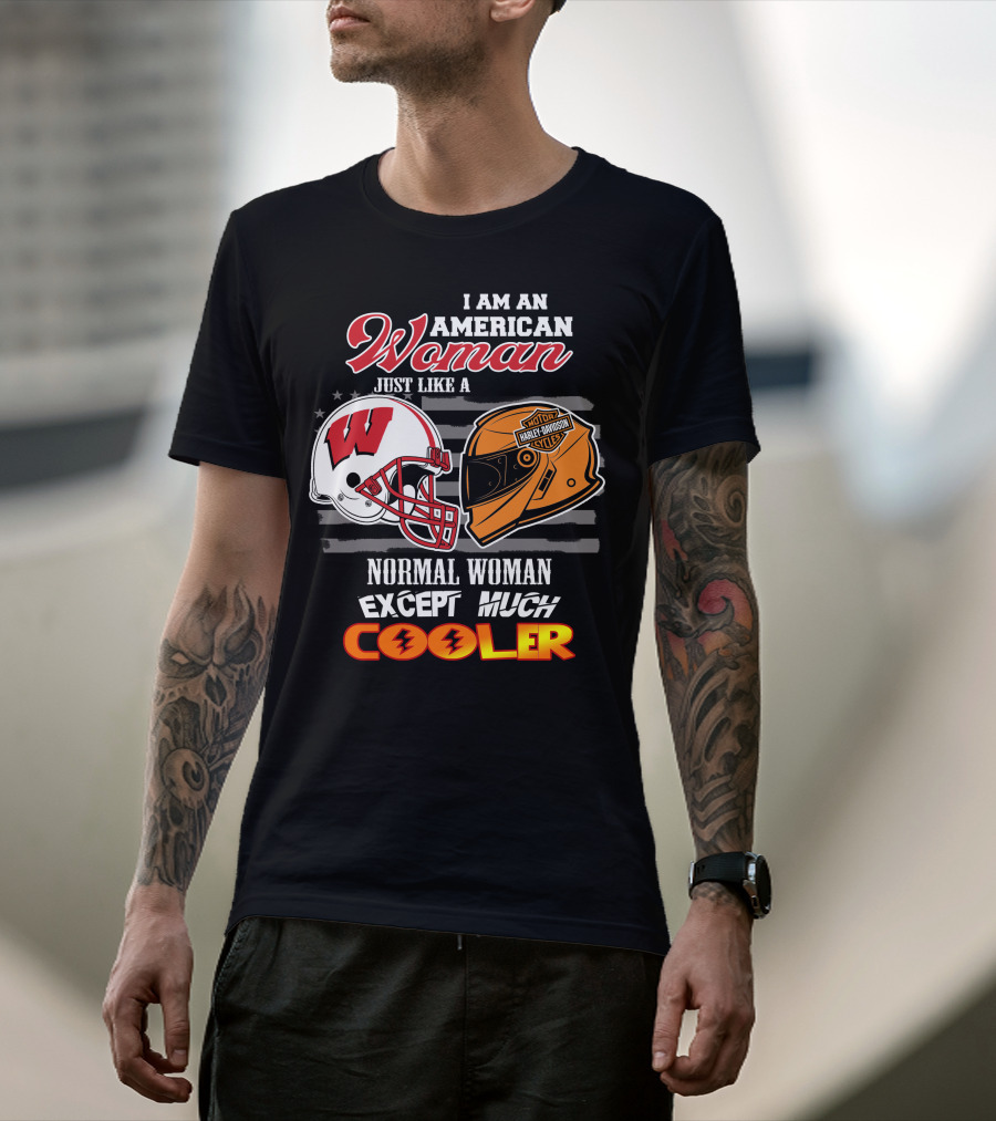 I Am An American Woman Just Like A Normal Woman Except Much Cooler Wisconsin Harley Davidson Motor Cycles T-Shirt