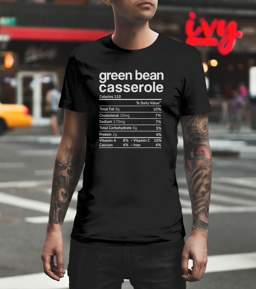 Green Bean Casserole Nutrition Facts Calories 110 Total Fat Cholesterol Sodium Carbohydrate Protein Vitamin A Vitamin C Calcium Iron T-Shirt