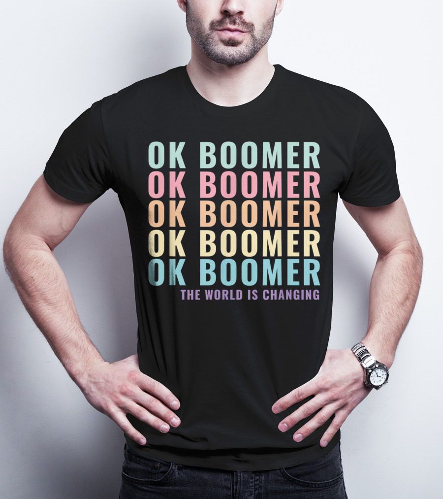OK Boomer The World Is Changing Gen Z Millennials Meme Joke T-Shirt