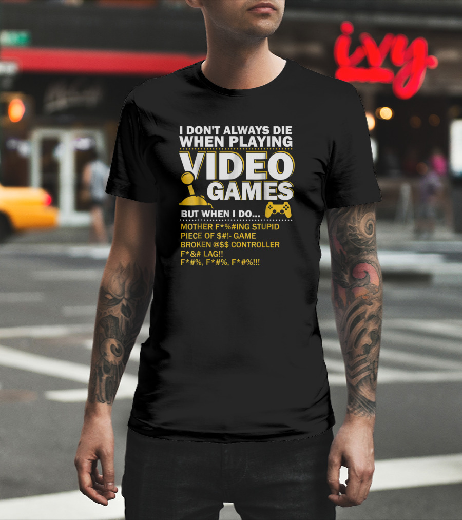 I Don't Always Die When Playing Video Games Funny Gaming Console Gamer Controllers T-Shirt