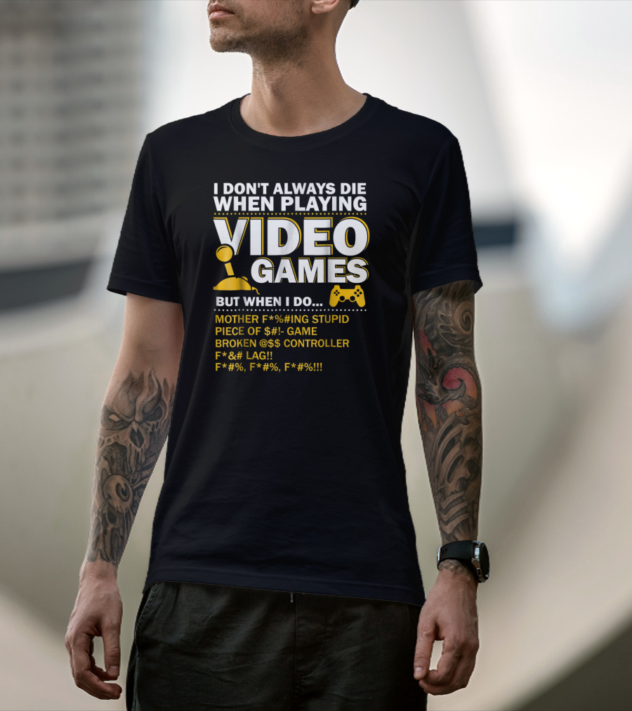 I Don't Always Die When Playing Video Games Funny Gaming Console Gamer Controllers T-Shirt