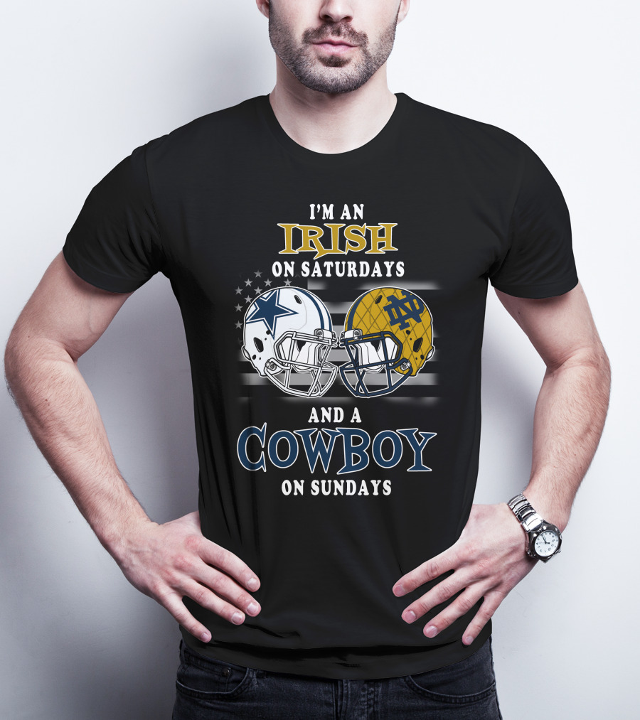 I'm An Irish On Saturdays And A Cowboy On Sundays Notre Dame Dallas Football Helmets T-Shirt