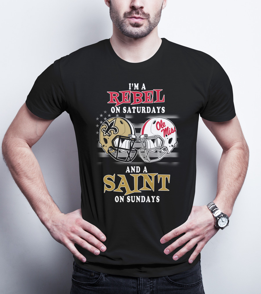 I'm A Rebel On Saturdays And A Saint On Sundays Ole Miss Football New Orleans Saints Helmet T-Shirt
