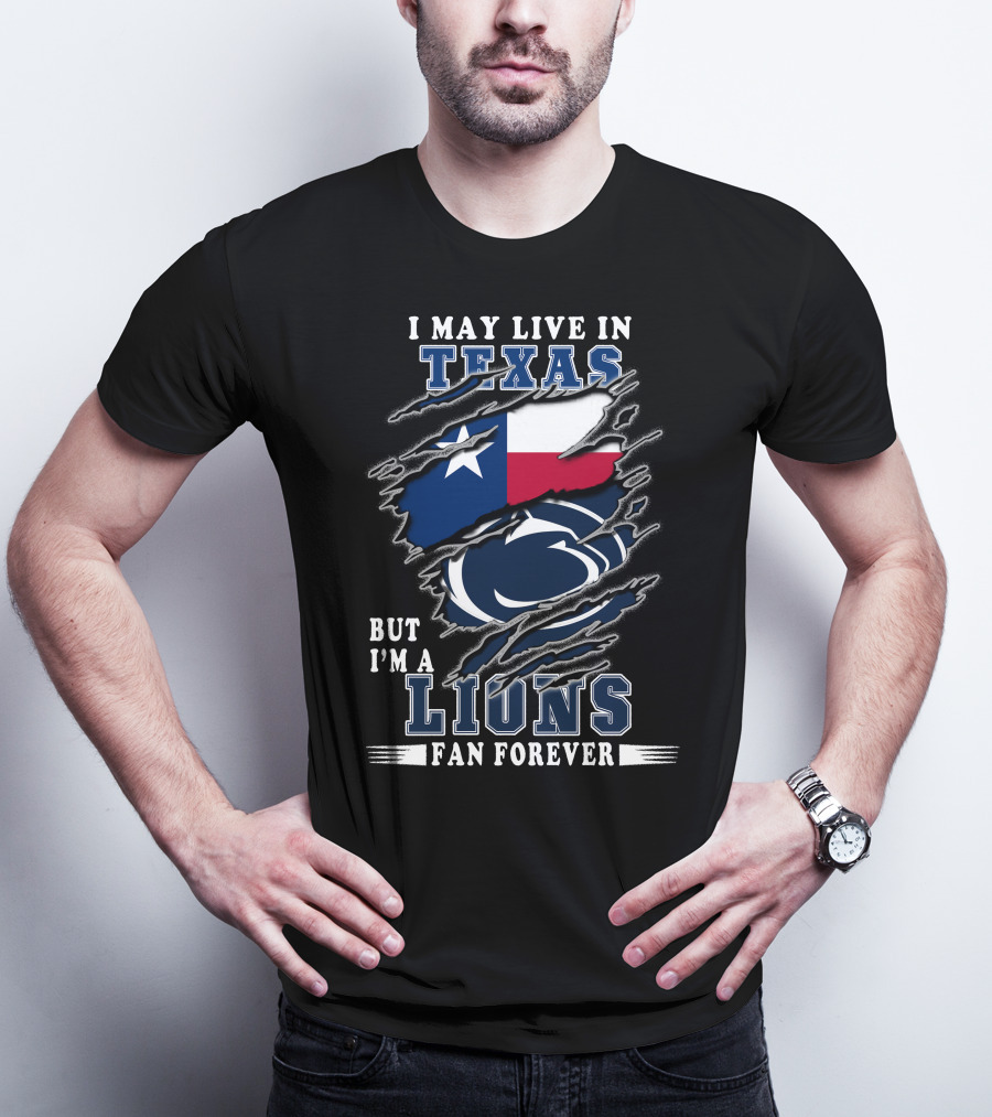 I May Live In Texas But I'm A Lions Fan Forever T-Shirt
