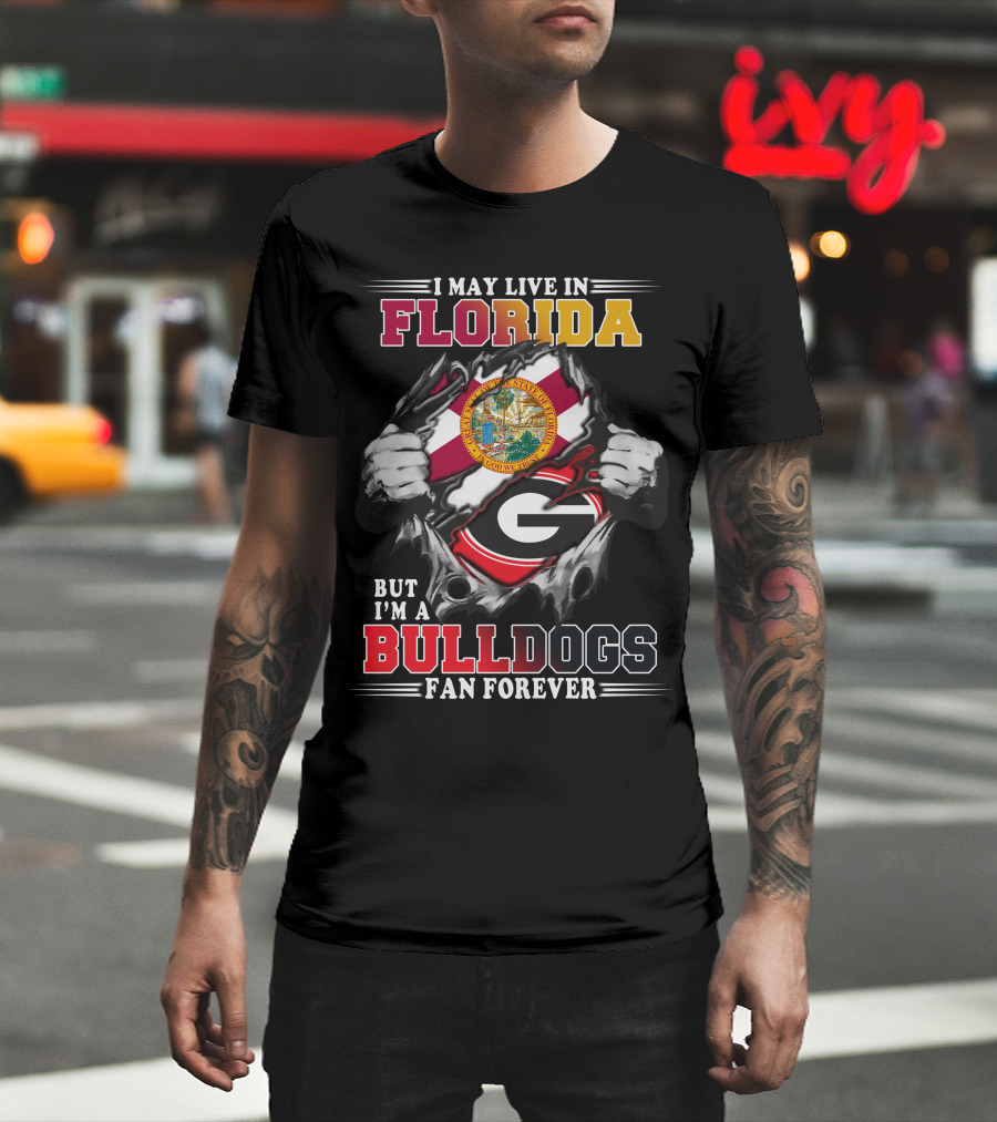 I May Live In Florida But I'm A Bulldogs Fan Forever T-Shirt