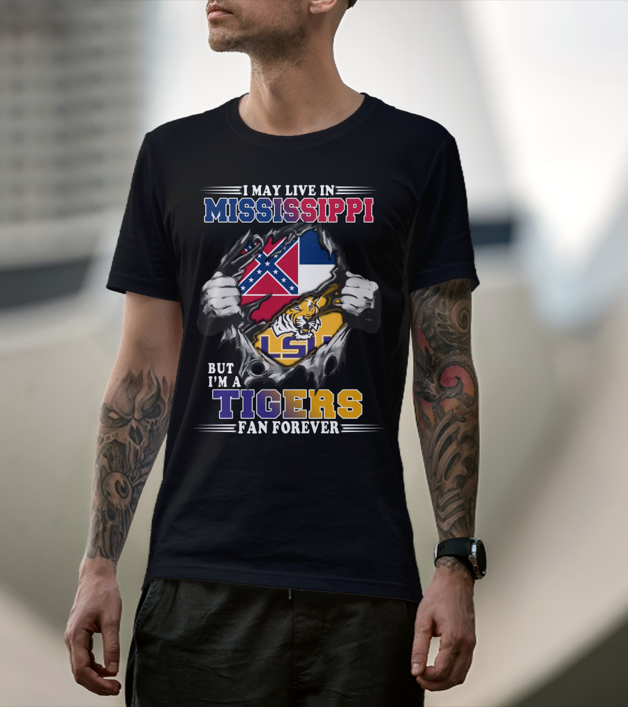 I May Live In Mississippi But I'm A Tigers Fan Forever Lsu T-Shirt